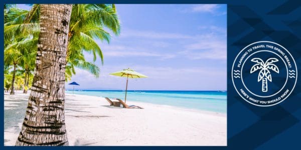 Planning to Travel This Spring Break? Here’s What You Should Know
